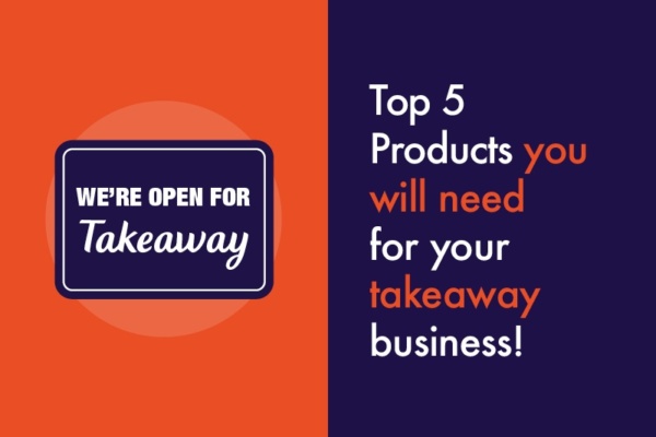 WE’RE OPEN FOR TAKEAWAY – Top 5 products you will need for your ...