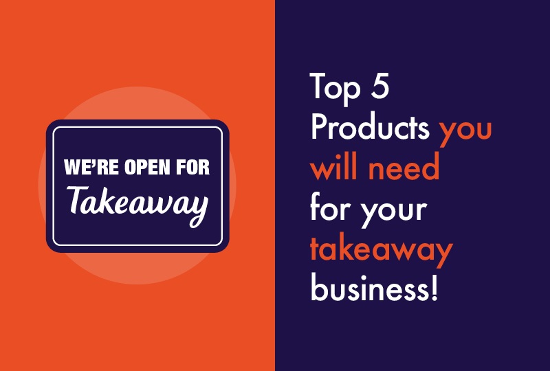 WE’RE OPEN FOR TAKEAWAY – Top 5 products you will need for your ...