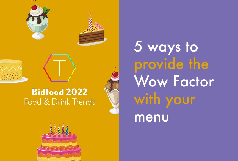5 ways to provide the Wow Factor with your menu | Bidfood Blog