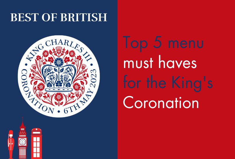 Top 5 menu must haves for the King's Coronation | Bidfood blog